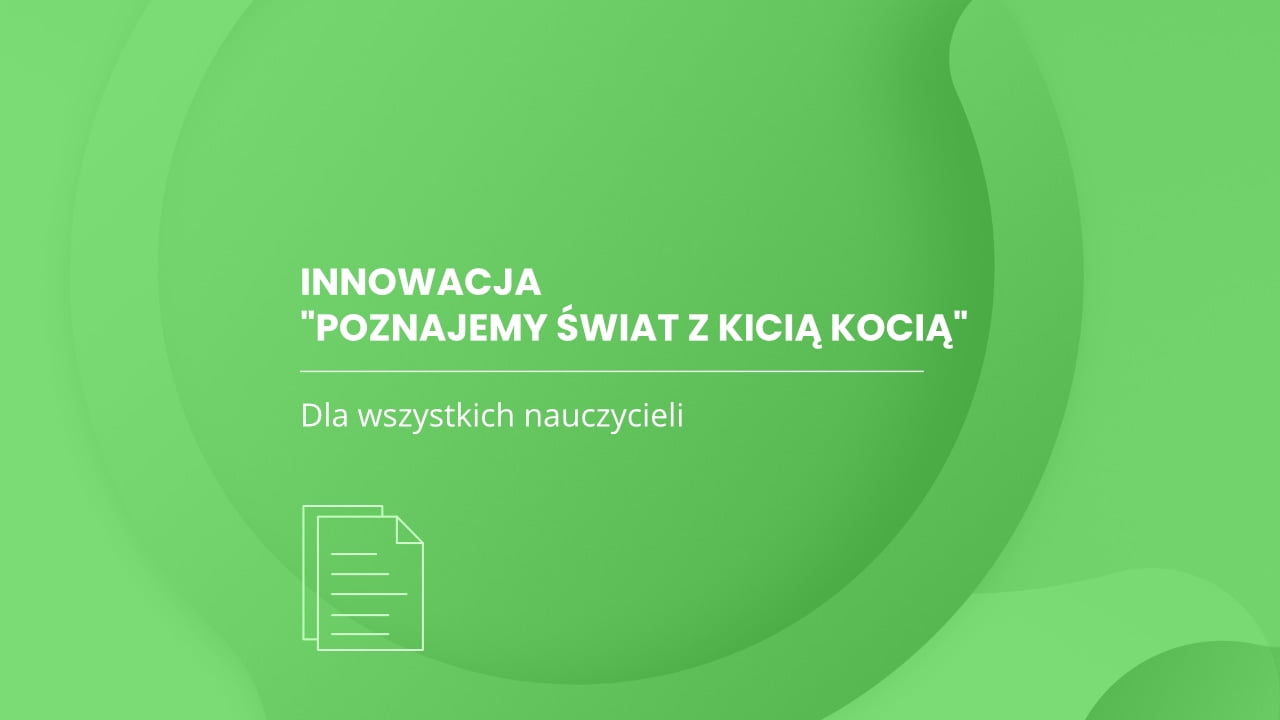 Innowacja "Poznajemy świat z Kicią Kocią" - Lepsza Strona Edukacji